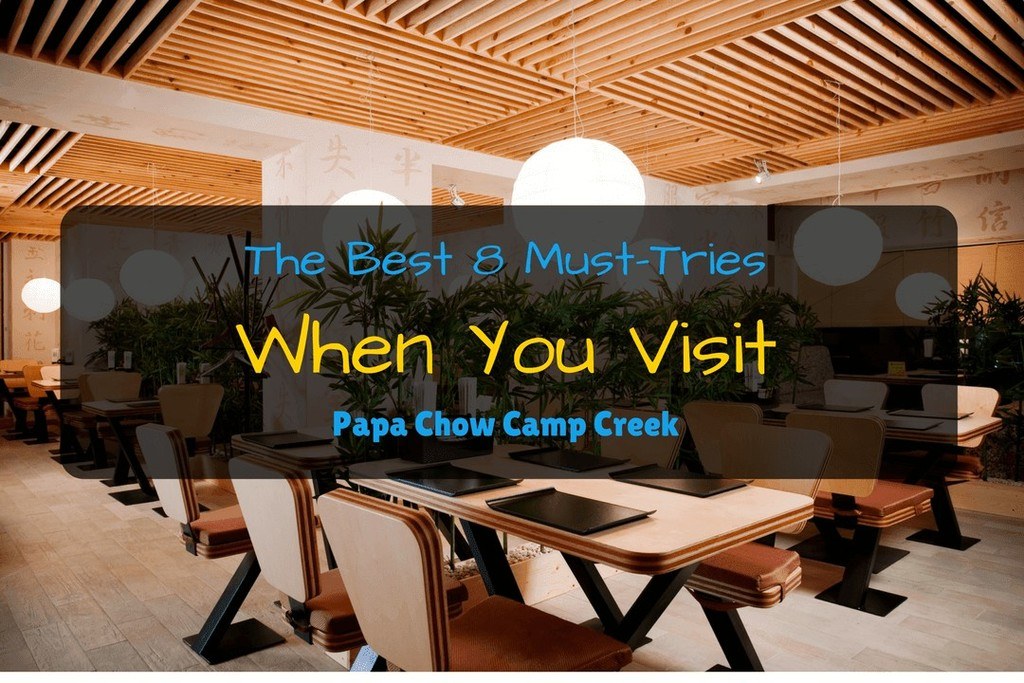 The Best 8 Must-Tries When You Visit Papa Chow Camp Creek